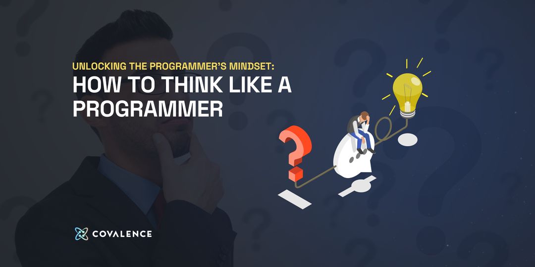 Unlocking the Programmer's Mindset: How to Think Like a Programmer - Covalence
